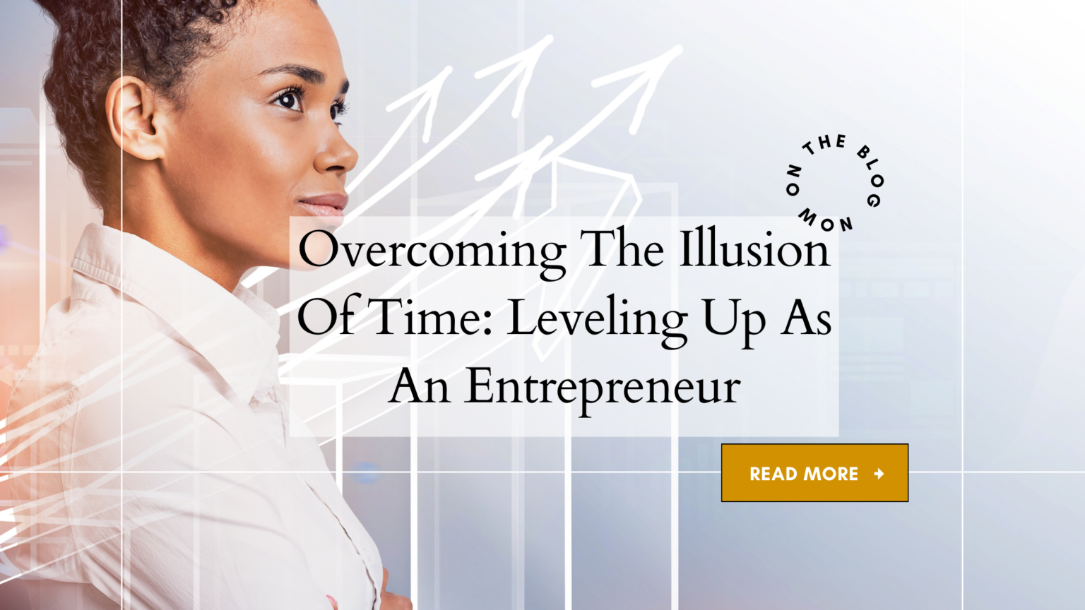 Overcoming The Illusion Of Time: Leveling Up As An Entrepreneur ...